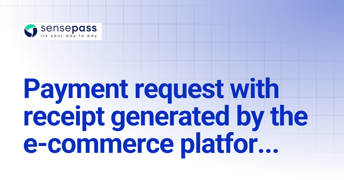 Payment request with receipt generated by the e-commerce platform ...